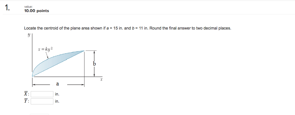 Solved 1. value: 10.00 points Locate the centroid of the | Chegg.com Solved 1. value: 10.00 points Locate the centroid of the | Chegg.com