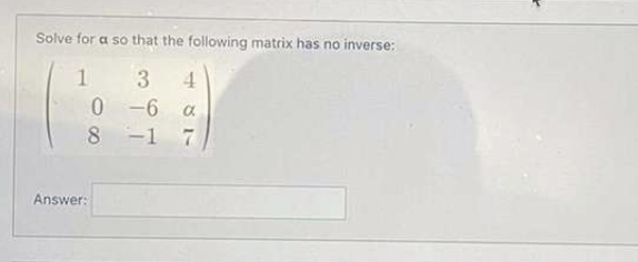 Solved Solve for a so that the following matrix has no | Chegg.com