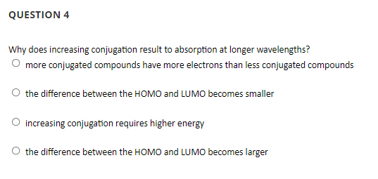 Solved QUESTION 4 Why does increasing conjugation result to | Chegg.com
