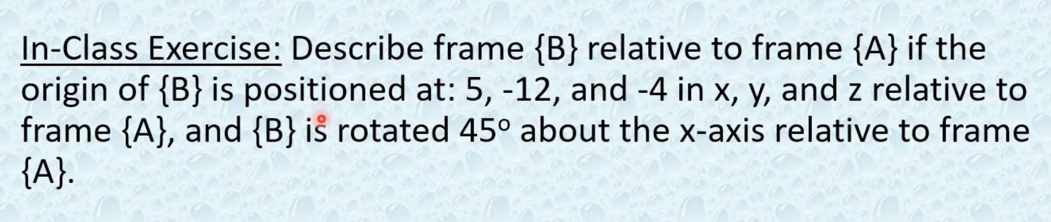 Solved In-Class Exercise: Describe frame {B} relative to | Chegg.com
