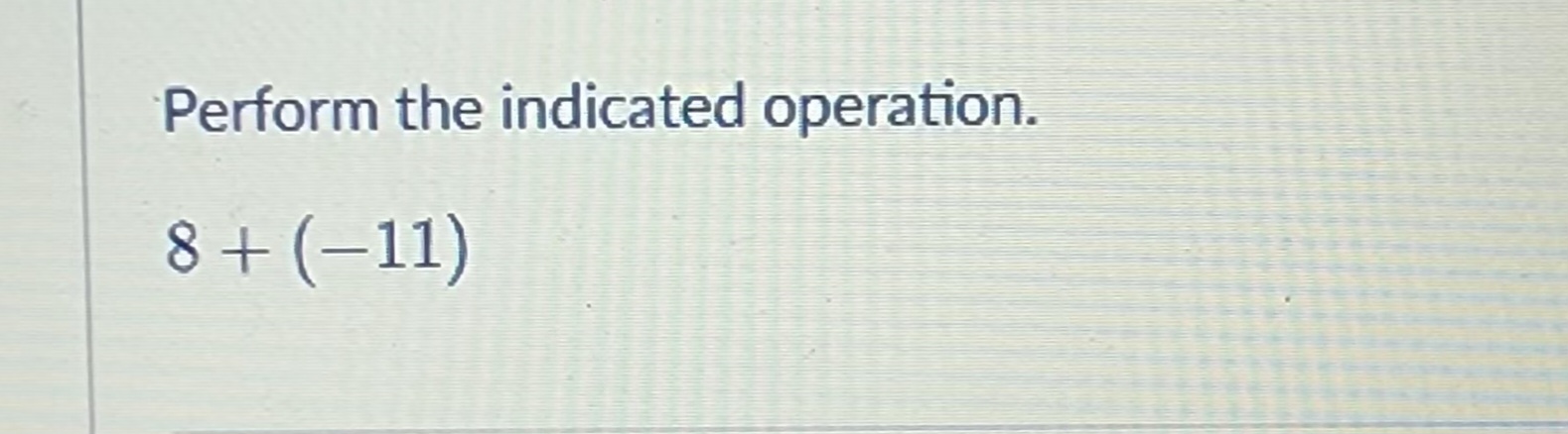 Solved Perform the indicated operation.8+(-11) | Chegg.com