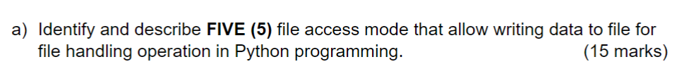 Solved a) Identify and describe FIVE (5) file access mode | Chegg.com