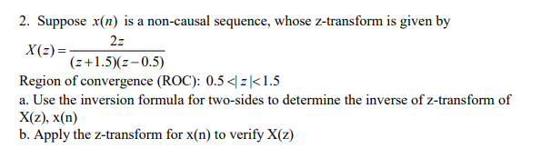 Solved 2. Suppose x(n) is a non-causal sequence, whose | Chegg.com