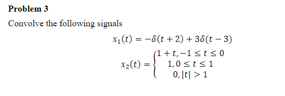 Solved = Problem 3 Convolve the following signals xi(t) = | Chegg.com