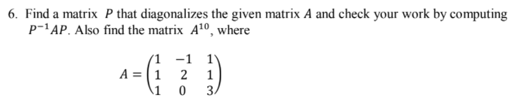 Solved 6. Find a matrix P that diagonalizes the given matrix | Chegg.com