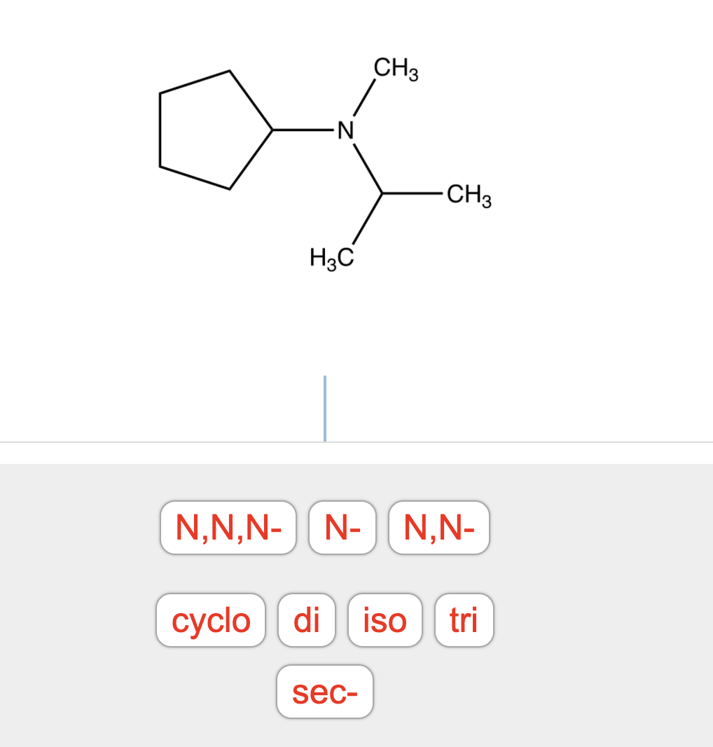 CH3 -N CH3 H2C N,N,N- N- N,N- cyclo di iso tri sec- | Chegg.com