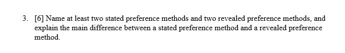 Solved 3. [6] Name at least two stated preference methods | Chegg.com