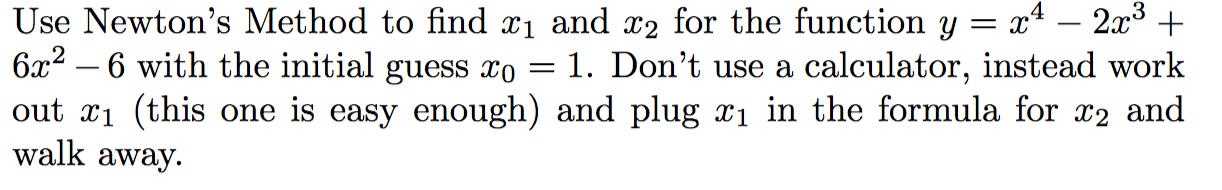 Solved Use Newton's Method to find xi and x2 for the | Chegg.com