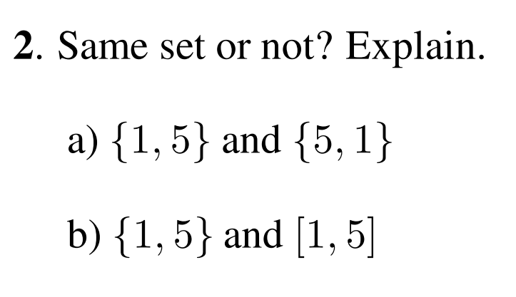 Solved 2. Same set or not? Explain. a) {1,5} and {5, 1} b) | Chegg.com