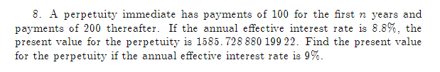 Solved 8. A perpetuity immediate has payments of 100 for the | Chegg.com