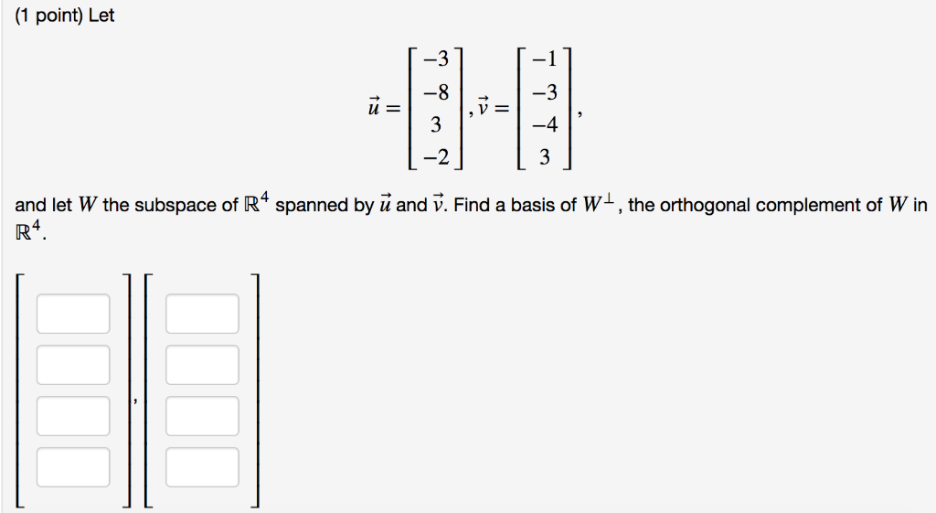 Solved (1 point) Let -8 u= -4 2 and let W the subspace of R4 | Chegg.com