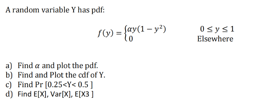 Solved A random variable Y has pdf: f(y)={αy(1−y2)00≤y≤1 | Chegg.com