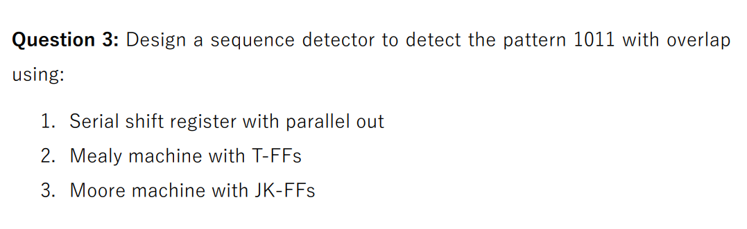 Solved Question 3: Design a sequence detector to detect the | Chegg.com