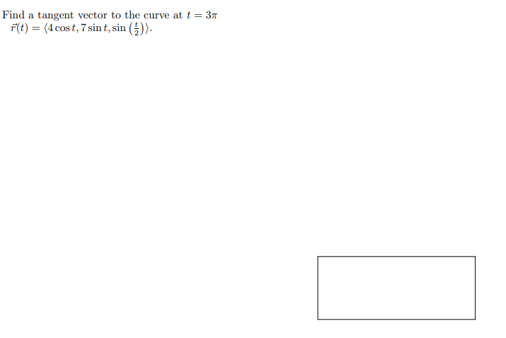 Solved Find a tangent vector to the curve at t = 37 F(t) = | Chegg.com
