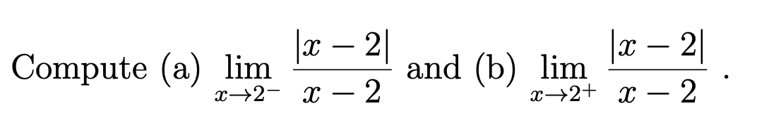 Solved Compute (a) limx→2−x−2∣x−2∣ and (b) limx→2+x−2∣x−2∣ | Chegg.com