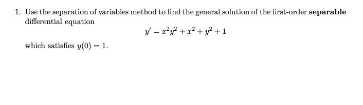 Solved 1. Use the separation of variables method to find the | Chegg.com