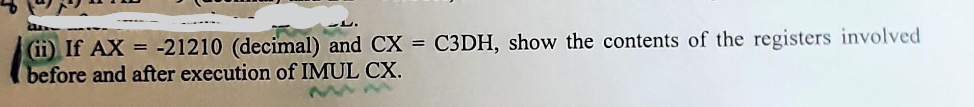Solved = = (ii) If AX = -21210 (decimal) and CX = C3DH, show | Chegg.com