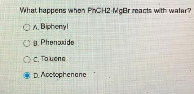 Solved What happens when PhCH2-MgBr reacts with water? O A. | Chegg.com