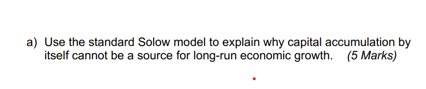 Solved a) Use the standard Solow model to explain why | Chegg.com