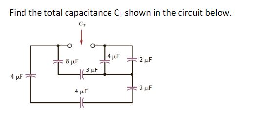Solved Find the total capacitance CT shown in the circuit | Chegg.com