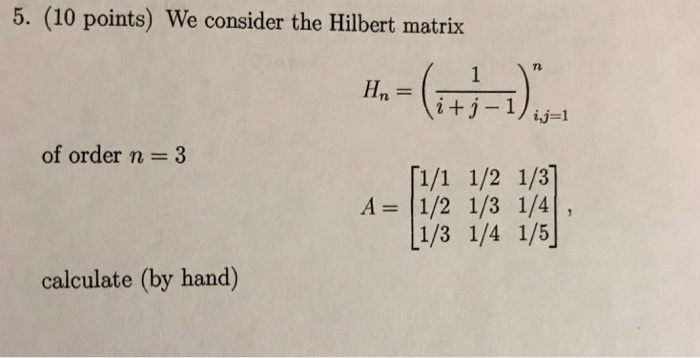 Solved 5. (10 points) We consider the Hilbert matrix Tt Ha- | Chegg.com