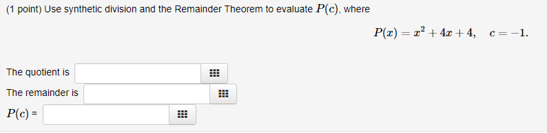 Solved (1 point) Use synthetic division and the Remainder | Chegg.com