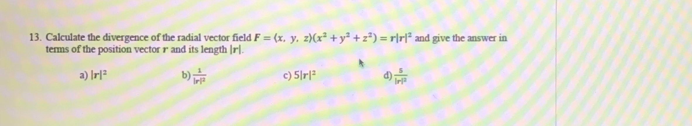 Solved 13. Calculate the divergence of the radial vector | Chegg.com