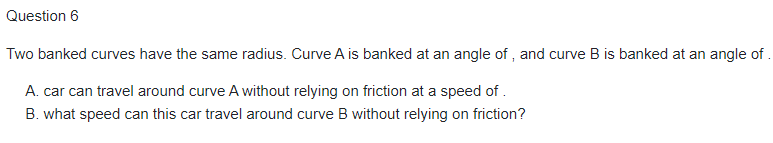Two banked curves have the same radius. Curve A is | Chegg.com