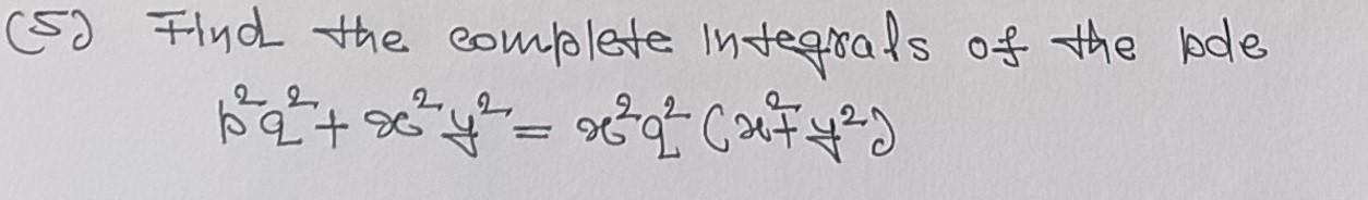 Solved (5) Find the complete integrals of the bode ਉੱਥ ਅਖੰਡ | Chegg.com