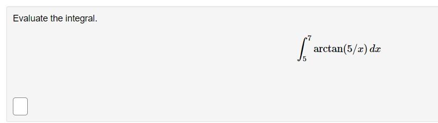 Solved Evaluate the integral. arctan(5/x) dx 15 | Chegg.com