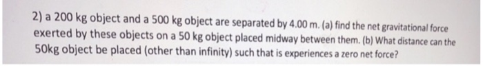 Solved 2) a 200 kg object and a 500 kg object are separated | Chegg.com