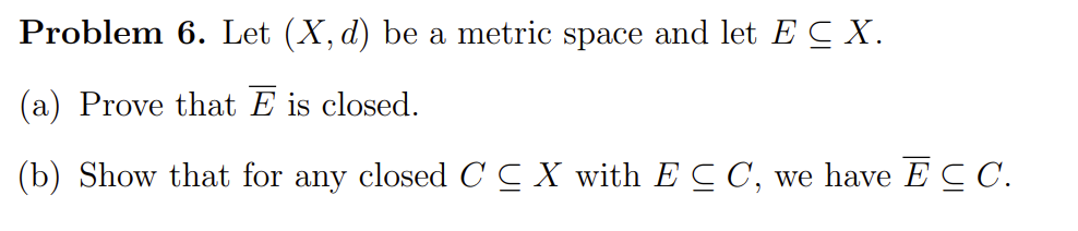 Solved Problem 6. Let (X,d) be a metric space and let E⊆X. | Chegg.com