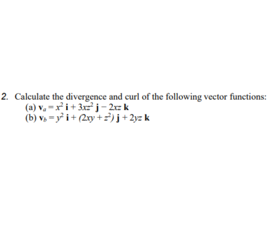Solved 2. Calculate the divergence and curl of the following | Chegg.com