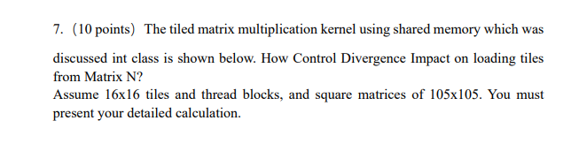 Solved 7. (10 points) The tiled matrix multiplication kernel | Chegg.com