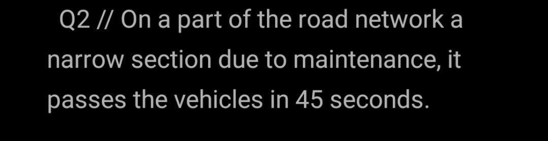 Solved Q2 // On a part of the road network a narrow section | Chegg.com