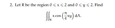 Solved 2. Let R be the region 0 | Chegg.com