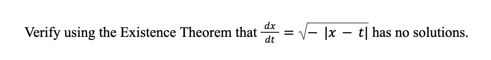 Solved Verify using the Existence Theorem that dtdx=−∣x−t∣ | Chegg.com
