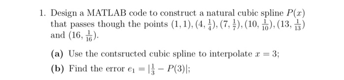 Solved Design a MATLAB code to construct a natural cubic | Chegg.com