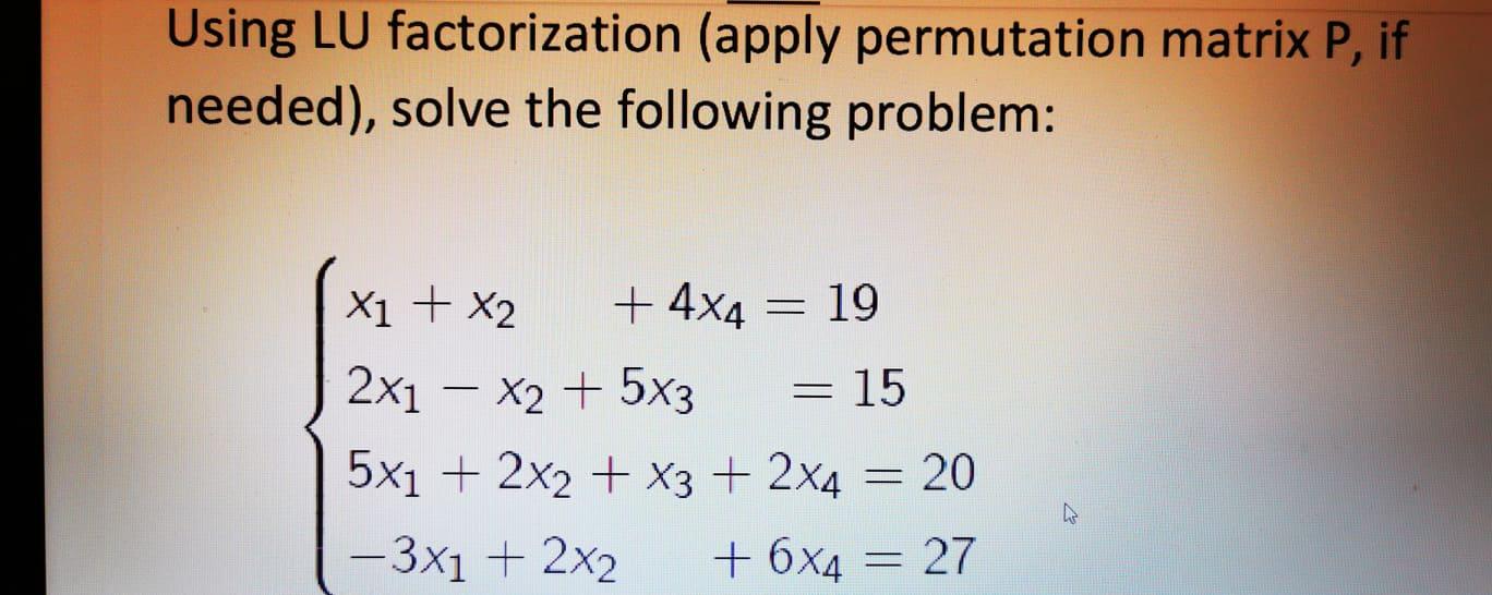 Solved Using LU factorization (apply permutation matrix P, | Chegg.com