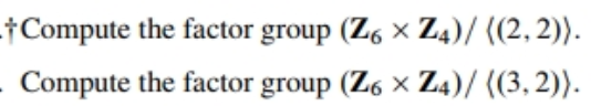 Solved *Compute the factor group (Z6 x Z4)/((2, 2)). X | Chegg.com