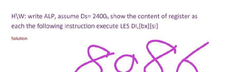 H\W: write ALP, assume Ds= 2400h show the content of | Chegg.com