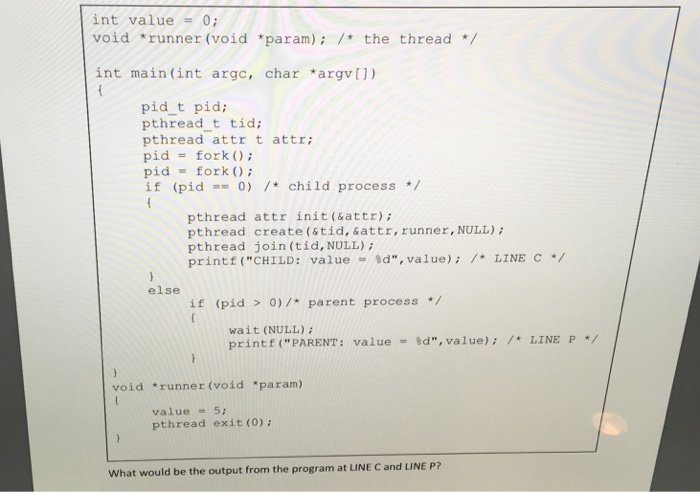 Solved int value = 0; void runner (void *param); /* the | Chegg.com
