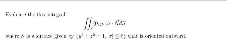 Solved Evaluate the flux integral: ∬S 0,y,z ⋅NdS where S is | Chegg.com