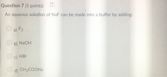Solved Question 7 (5 points) el An aqueous solution of NaF | Chegg.com