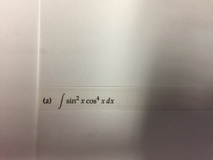 Solved Integral sin^2 x cos^4 x dx | Chegg.com
