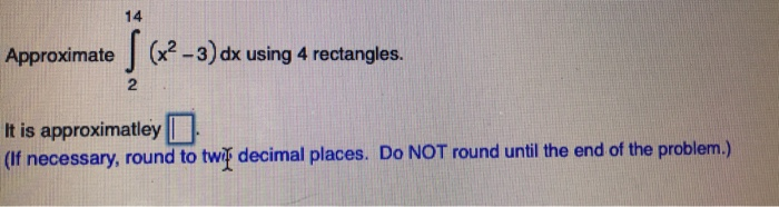 Solved 14 Approximate (x2-3) dx using 4 rectangles. 2 It is | Chegg.com