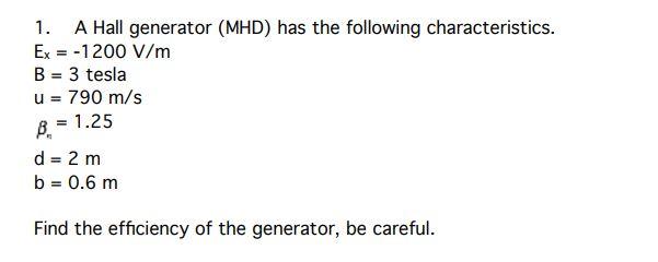 Solved = 1. A Hall generator (MHD) has the following | Chegg.com