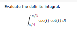 Solved Evaluate the definite integral.∫π4π3csc(t)cot(t)dt | Chegg.com