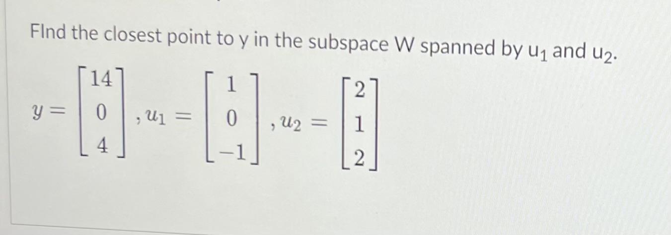 Solved Find the closest point to y in the subspace W spanned | Chegg.com