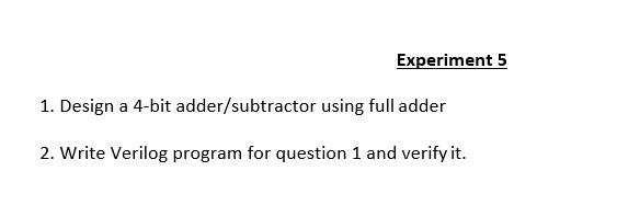 Solved Experiment 5 1. Design a 4-bit adder/subtractor using | Chegg.com